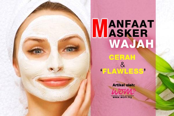 Manfaat Masker Wajah Women Online Magazine